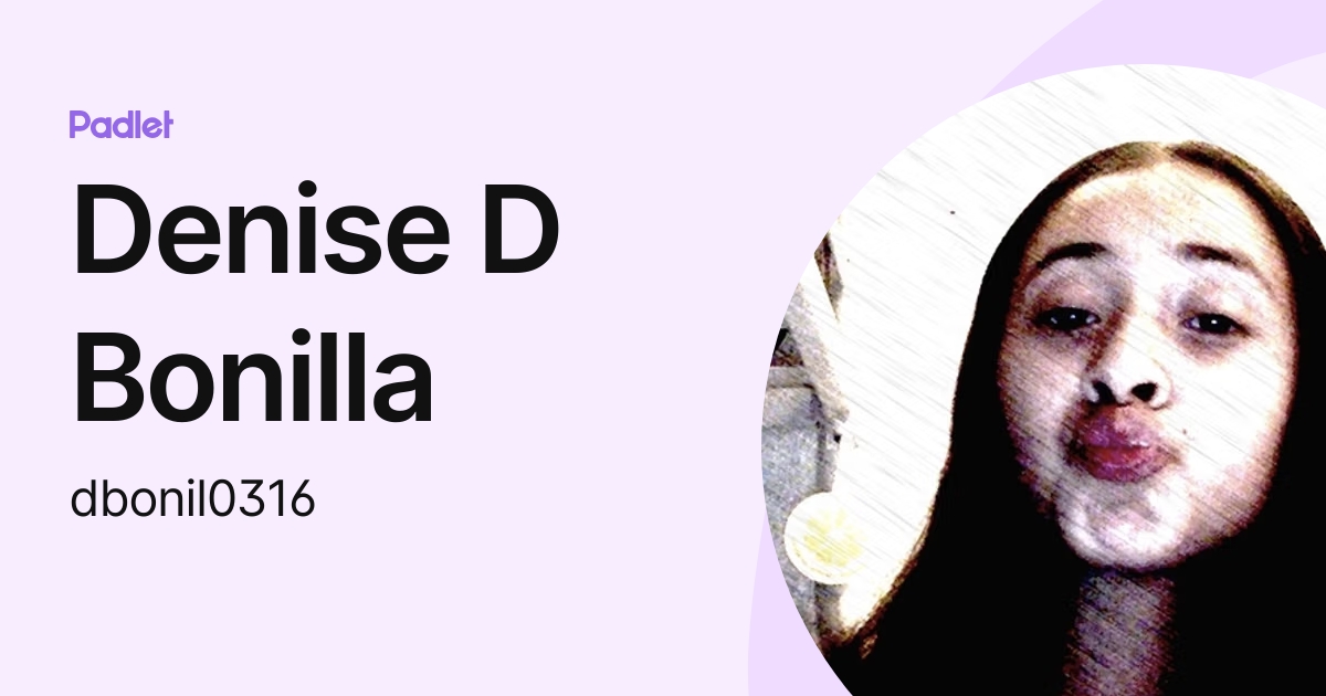 Denise D Bonilla (dbonil0316) profile | Padlet