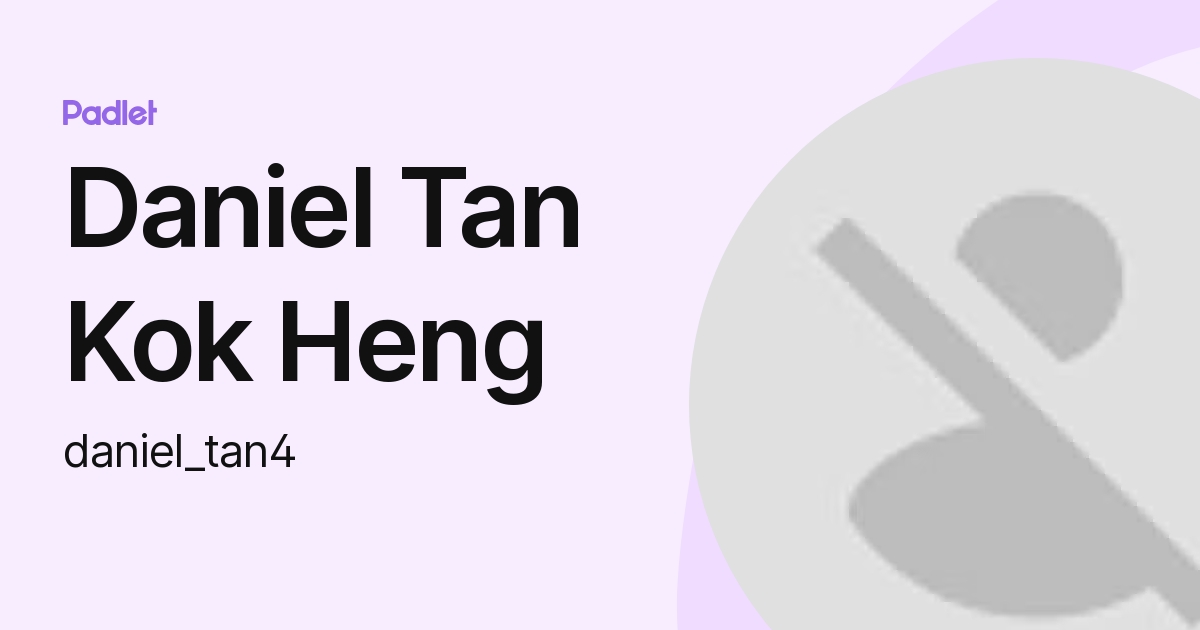 Daniel Tan Kok Heng (daniel_tan4) profile | Padlet