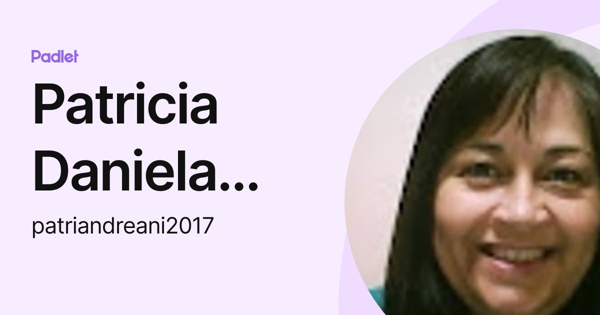 Patricia Daniela Andreani (patriandreani2017) profile | Padlet