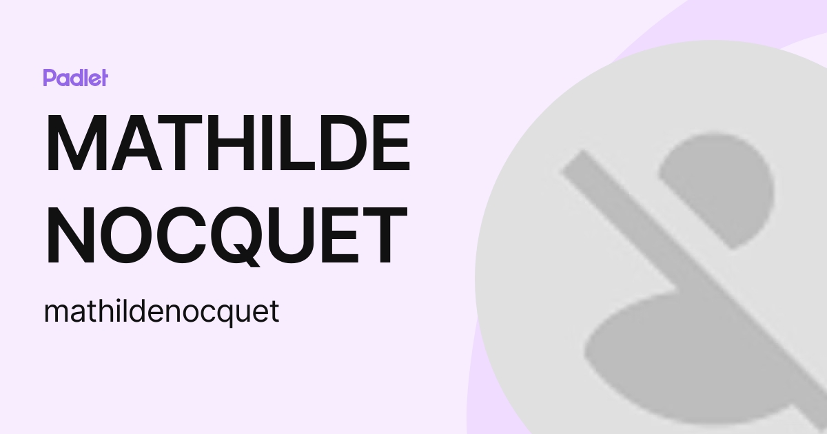 Profil de MATHILDE NOCQUET (mathildenocquet) | Padlet