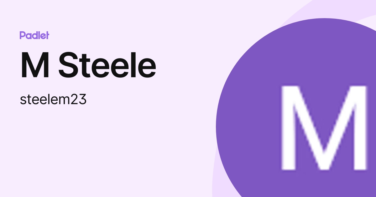 M Steele (steelem23) profile | Padlet