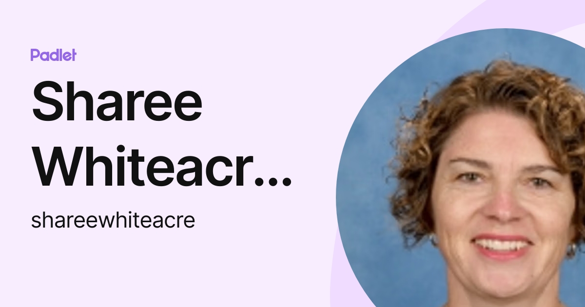 Sharee Whiteacre PL (shareewhiteacre) profile | Padlet