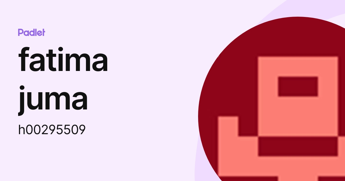 fatima juma (h00295509) profile | Padlet