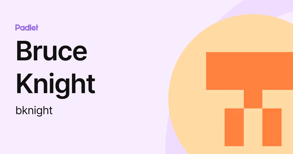 Bruce Knight (bknight) profile | Padlet