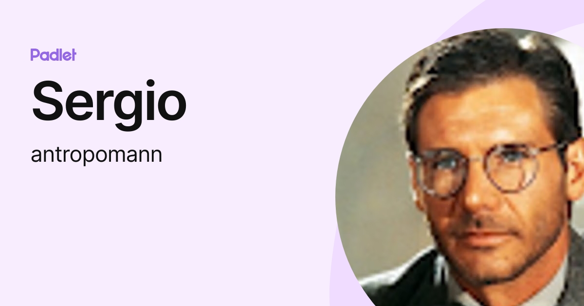 Sergio (antropomann) profile | Padlet