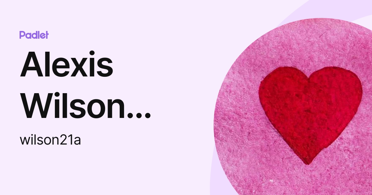 Alexis Wilson 4157941558 (wilson21a) profile | Padlet