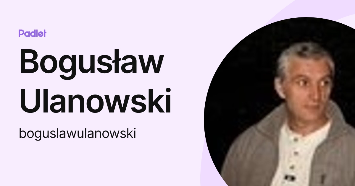 Bogusław Ulanowski (boguslawulanowski) profile | Padlet