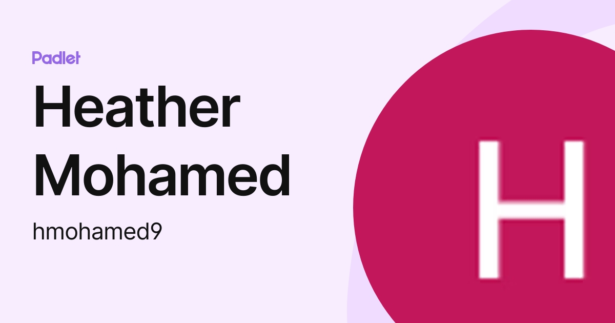 Heather Mohamed (hmohamed9) profile | Padlet