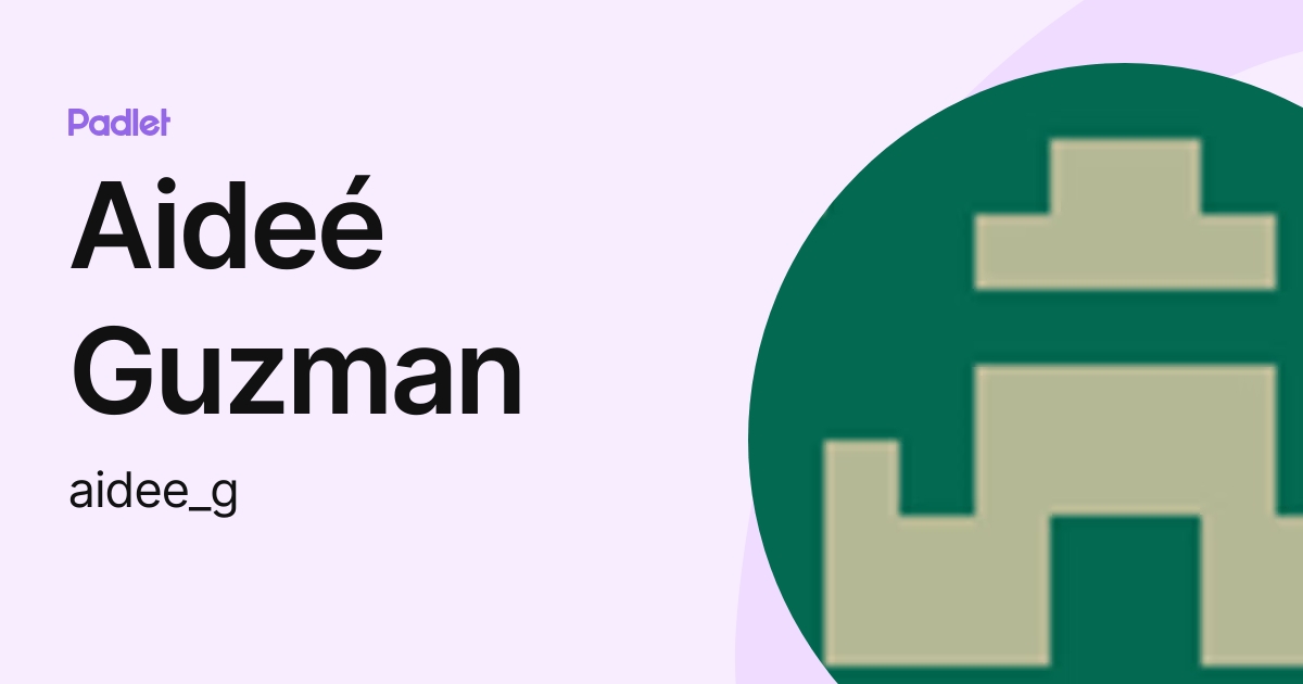 Aideé Guzman (aidee_g) profile | Padlet