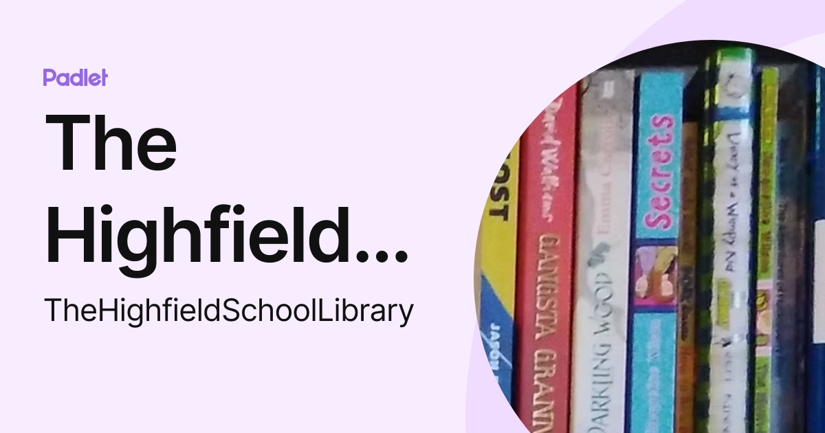 The Highfield School Library (TheHighfieldSchoolLibrary) profile | Padlet