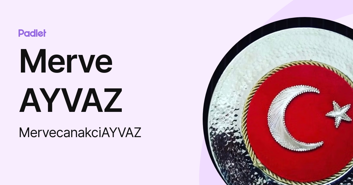 Merve AYVAZ (MervecanakciAYVAZ) profile | Padlet
