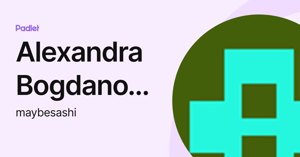 Alexandra Bogdanova (maybesashi) profile | Padlet