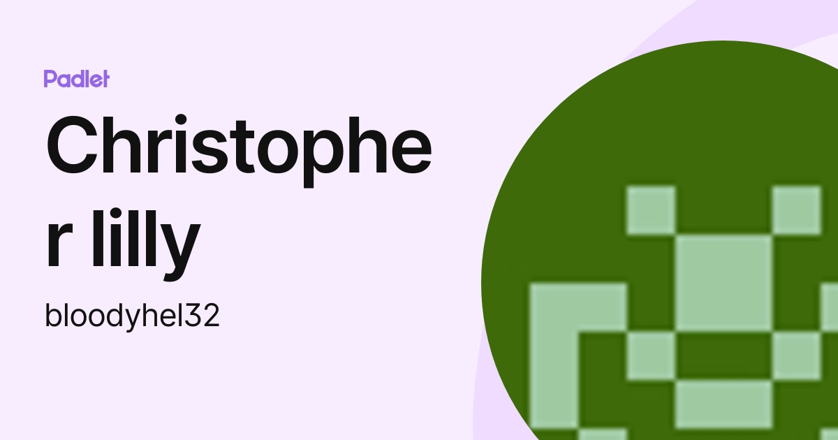 Christopher lilly (bloodyhel32) profile | Padlet