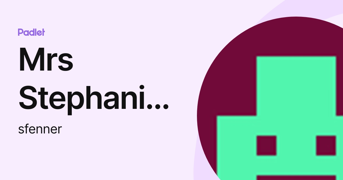 Mrs Stephanie Fenner (sfenner) profile | Padlet