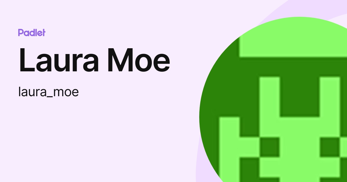 Laura Moe (laura_moe) profile | Padlet