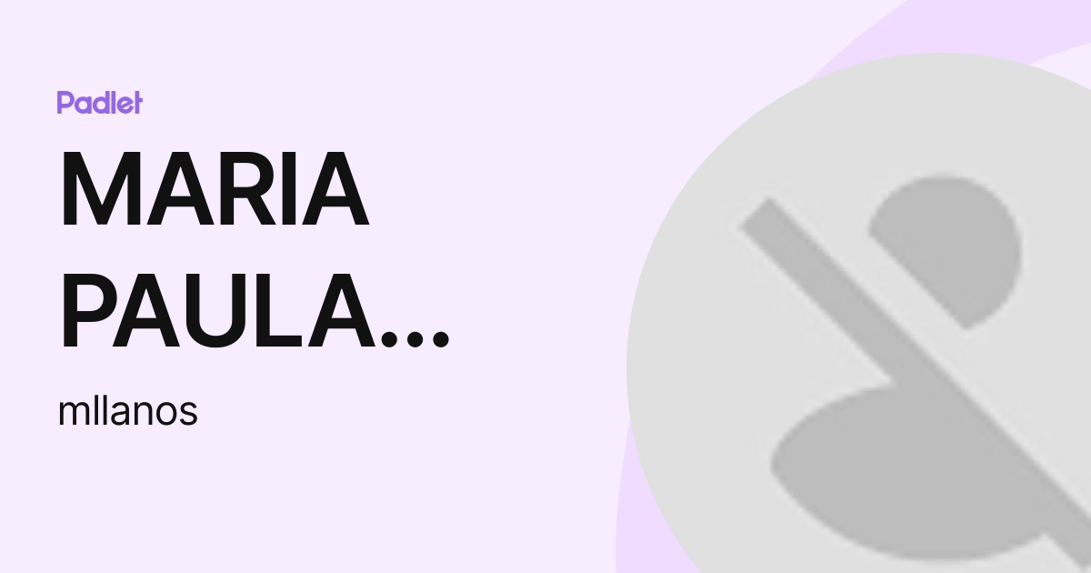 MARIA PAULA LLANOS MORENO (mllanos) profile | Padlet