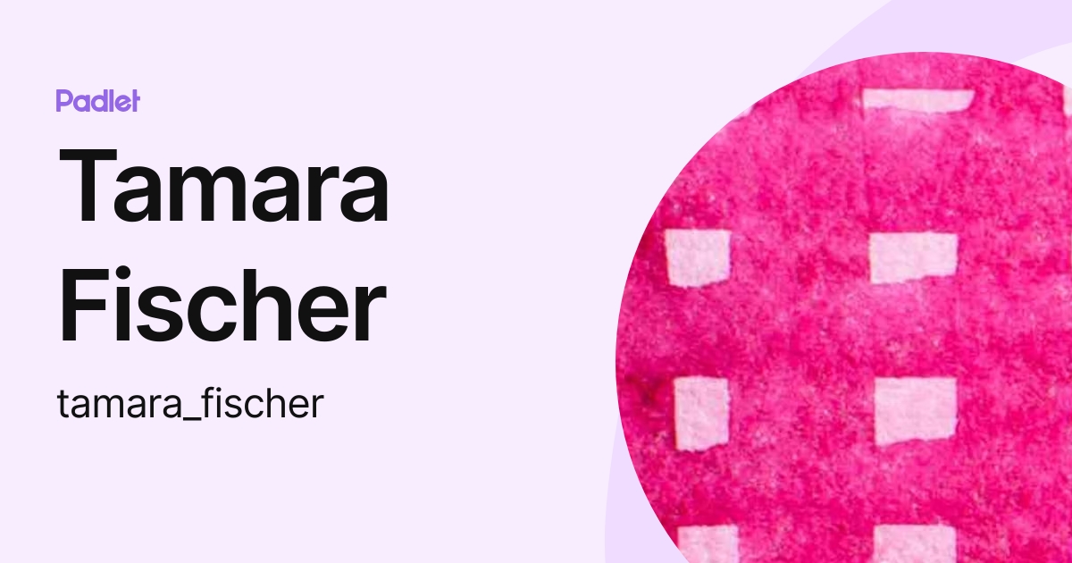 Tamara Fischer (tamara_fischer) profile | Padlet