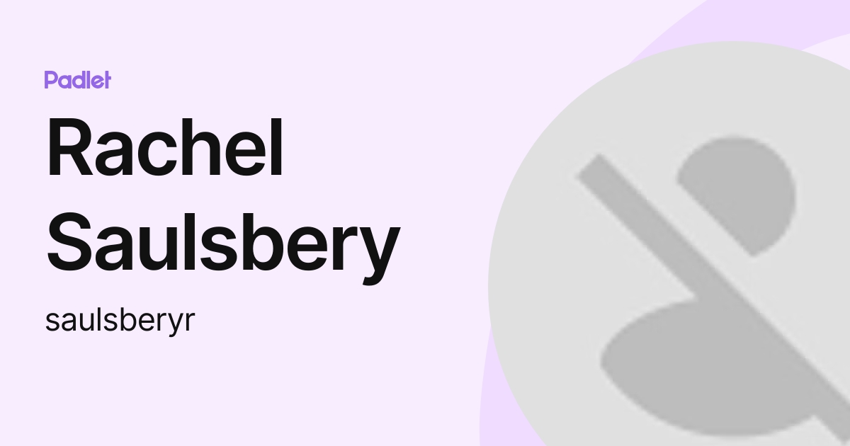 Rachel Saulsbery (saulsberyr) profile | Padlet