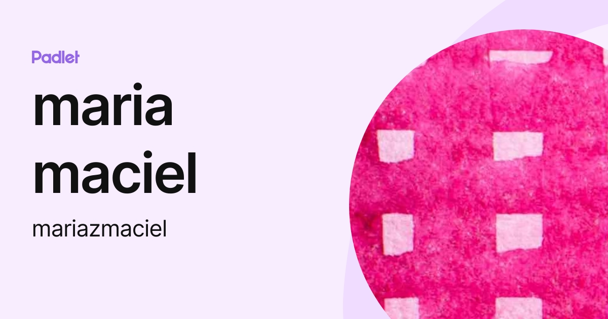 maria maciel (mariazmaciel) profile | Padlet
