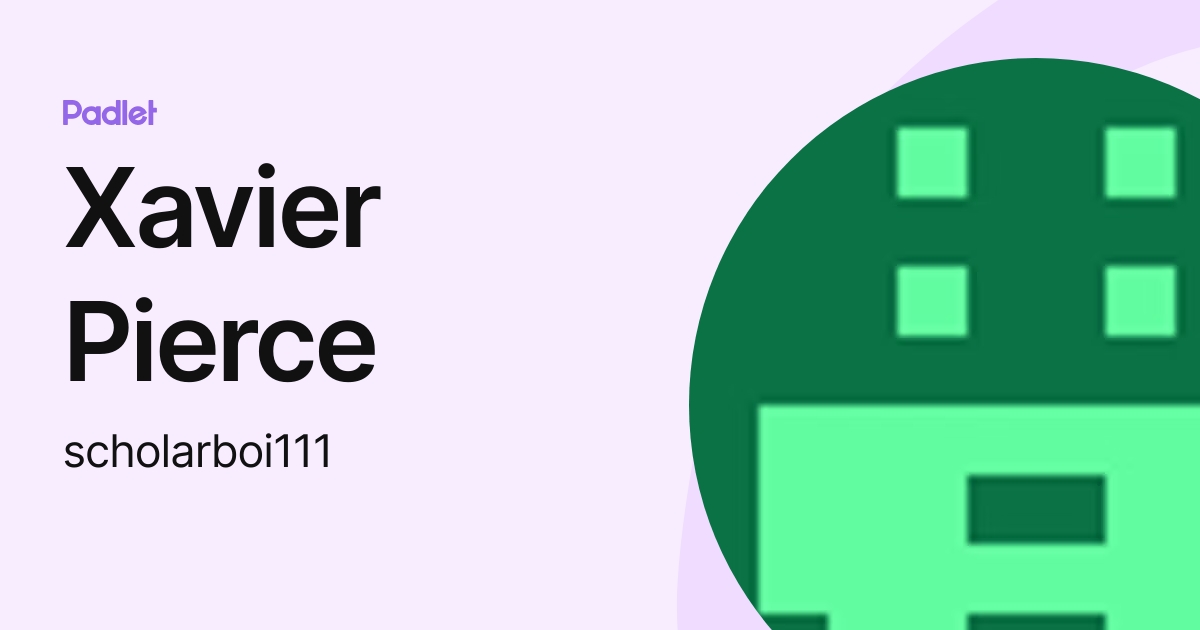 Xavier Pierce (scholarboi111) profile | Padlet