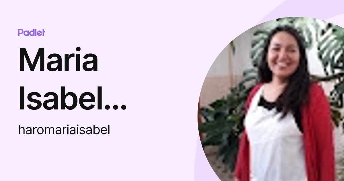 Maria Isabel Haro (haromariaisabel) profile | Padlet