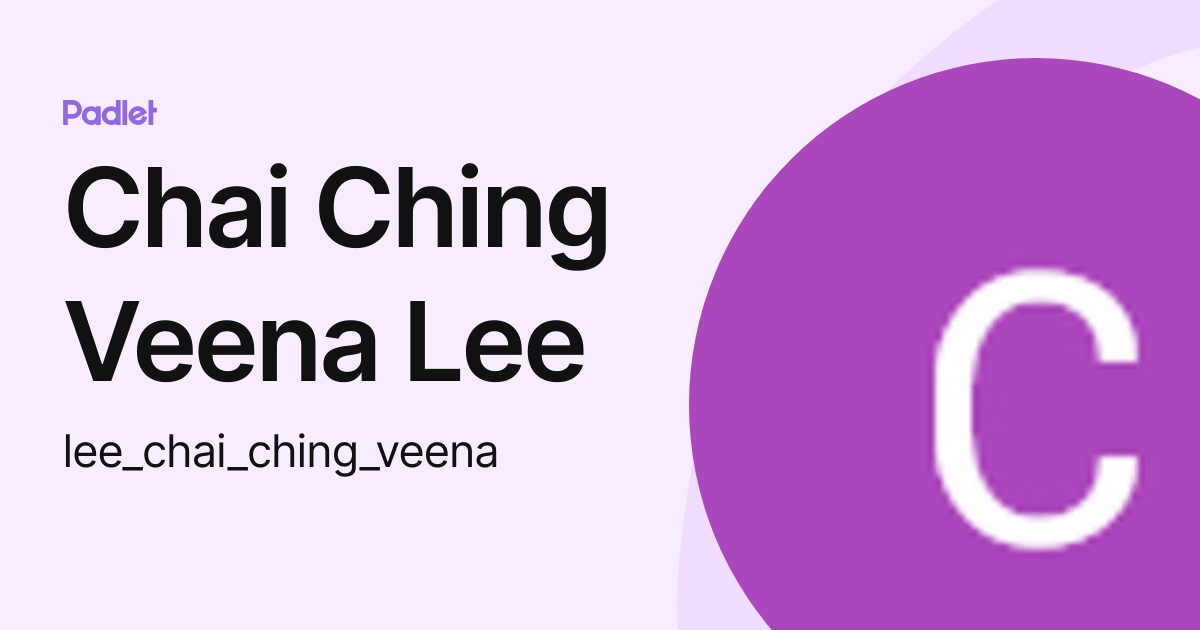 Chai Ching Veena Lee (lee_chai_ching_veena) profile | Padlet