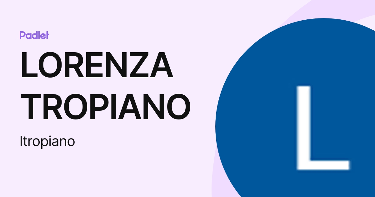 LORENZA TROPIANO (ltropiano) profile | Padlet