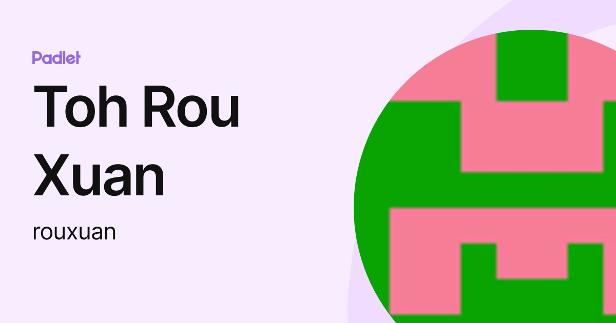 Toh Rou Xuan (rouxuan) profile | Padlet
