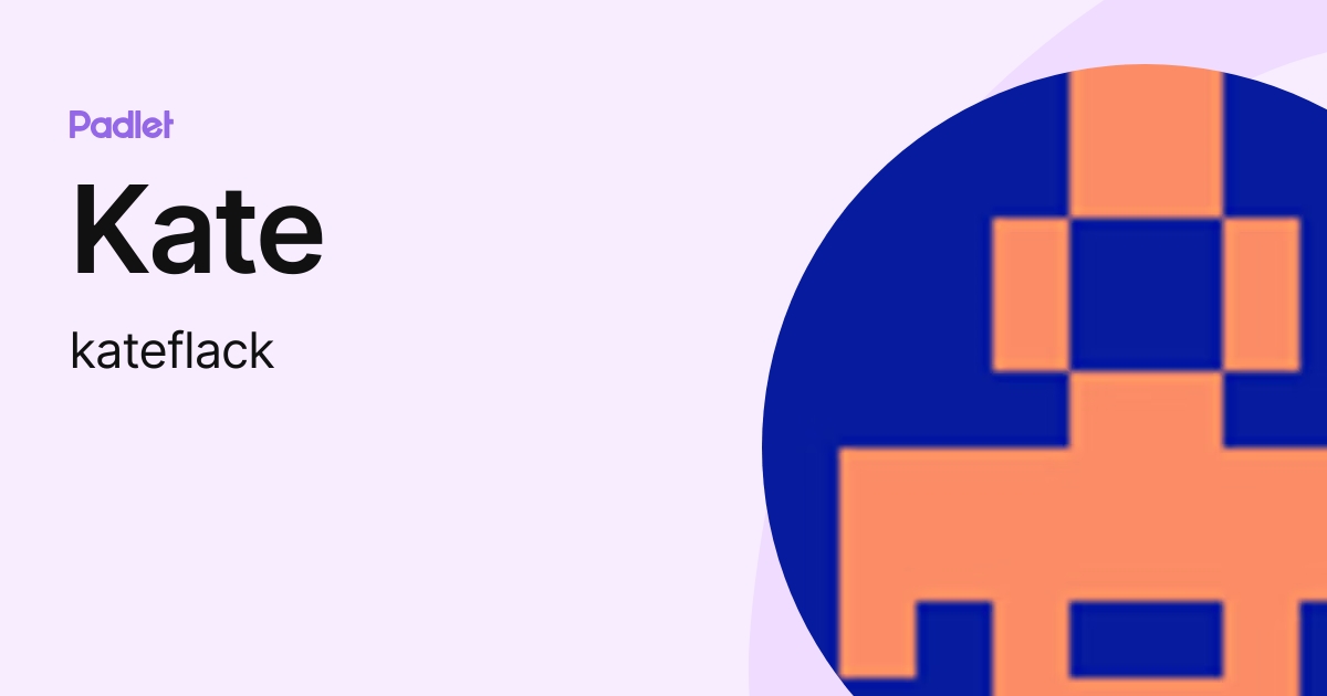 Kate (kateflack) profile | Padlet