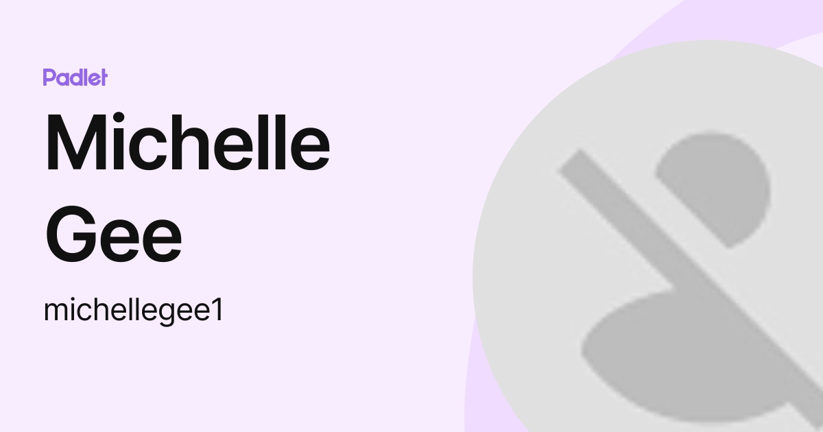 Michelle Gee (michellegee1) profile | Padlet