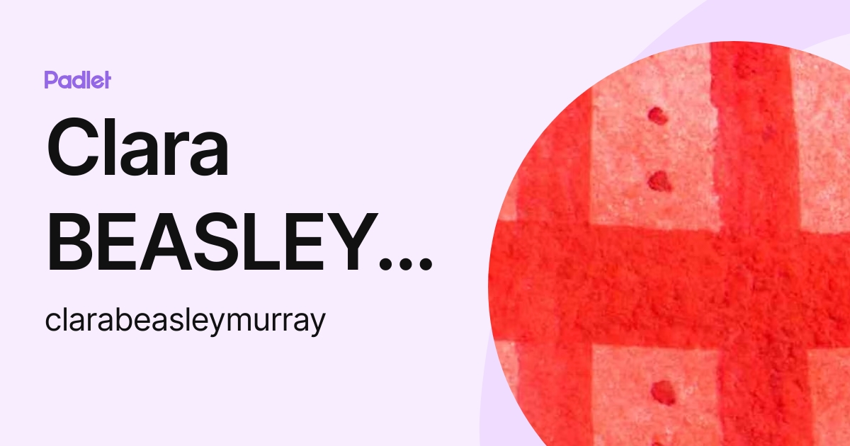 Clara BEASLEY-MURRAY (clarabeasleymurray) profile | Padlet