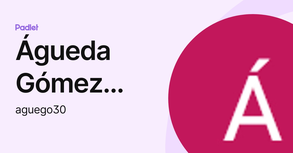 Águeda Gómez Gómez (aguego30) profile | Padlet