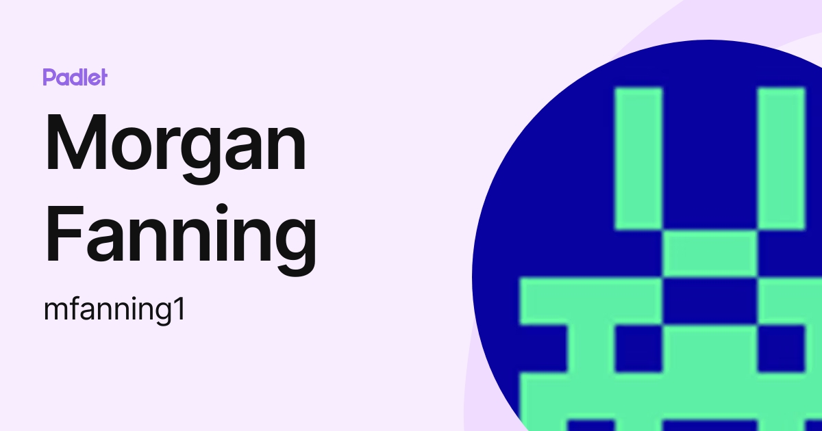 Morgan Fanning (mfanning1) profile | Padlet