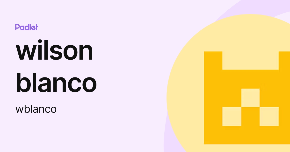 wilson blanco (wblanco) profile | Padlet