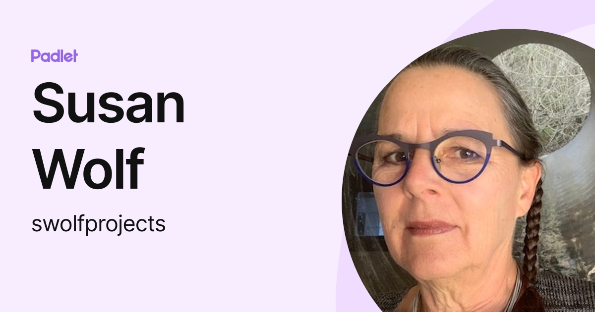 Susan Wolf (swolfprojects) profile | Padlet
