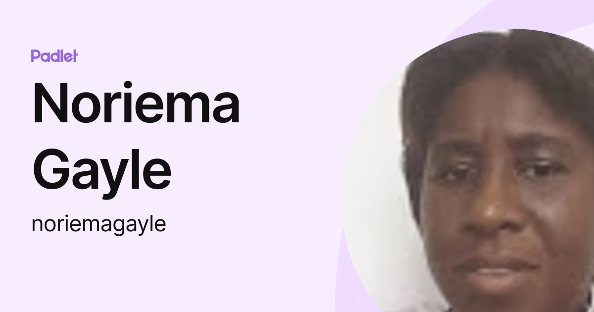 Noriema Gayle (noriemagayle) profile | Padlet