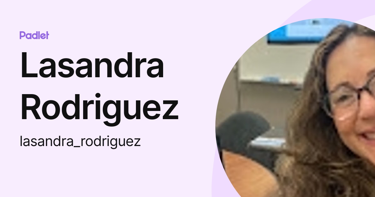 Lasandra Rodriguez (lasandra_rodriguez) profile | Padlet