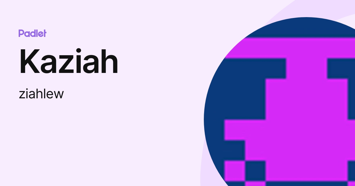 Kaziah (ziahlew) profile | Padlet