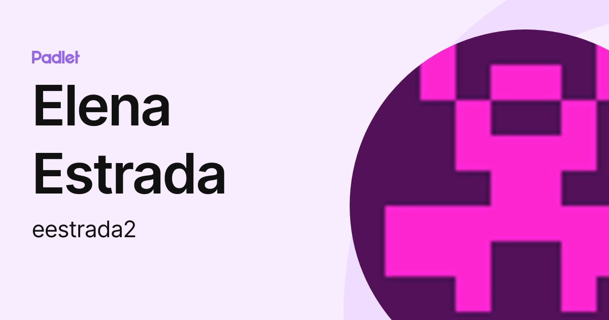 Elena Estrada (eestrada2) profile | Padlet