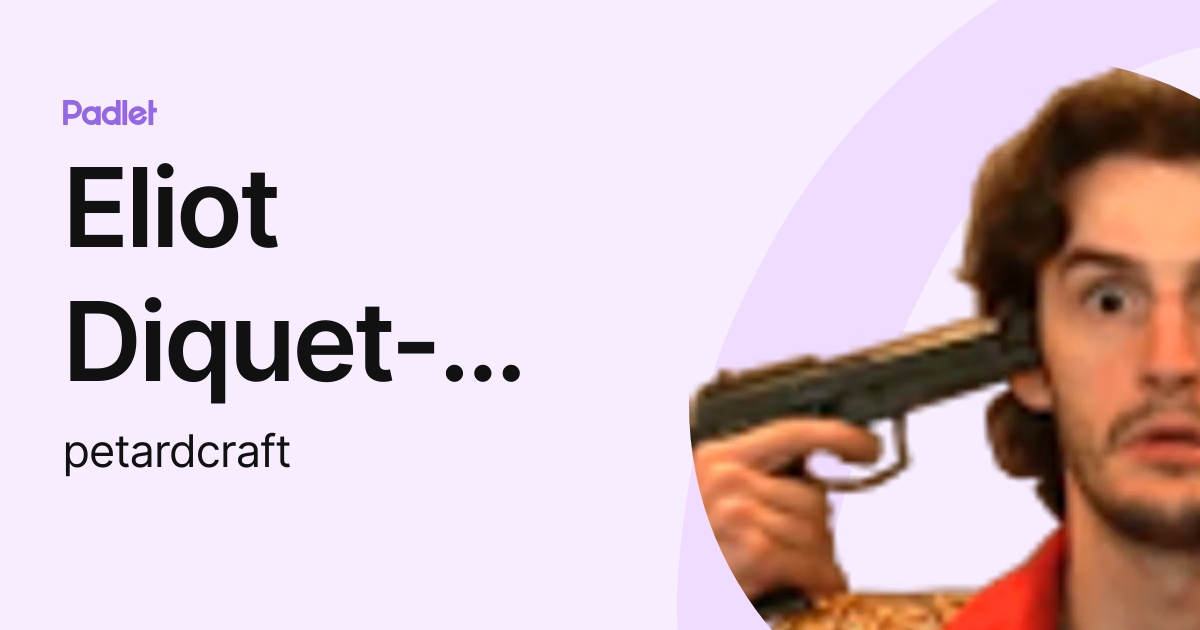 Eliot Diquet-Lenogue (petardcraft) profile | Padlet