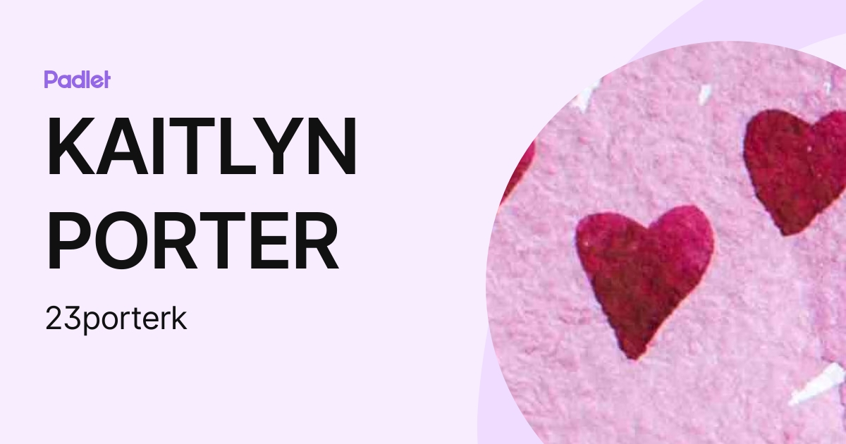 KAITLYN PORTER (23porterk) profile | Padlet