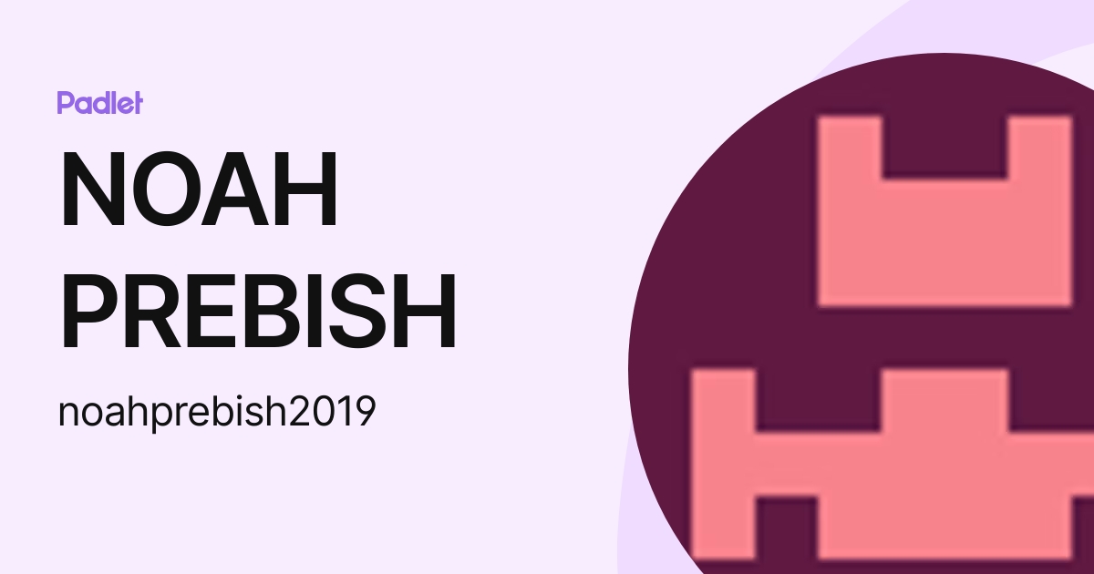 NOAH PREBISH (noahprebish2019) profile | Padlet