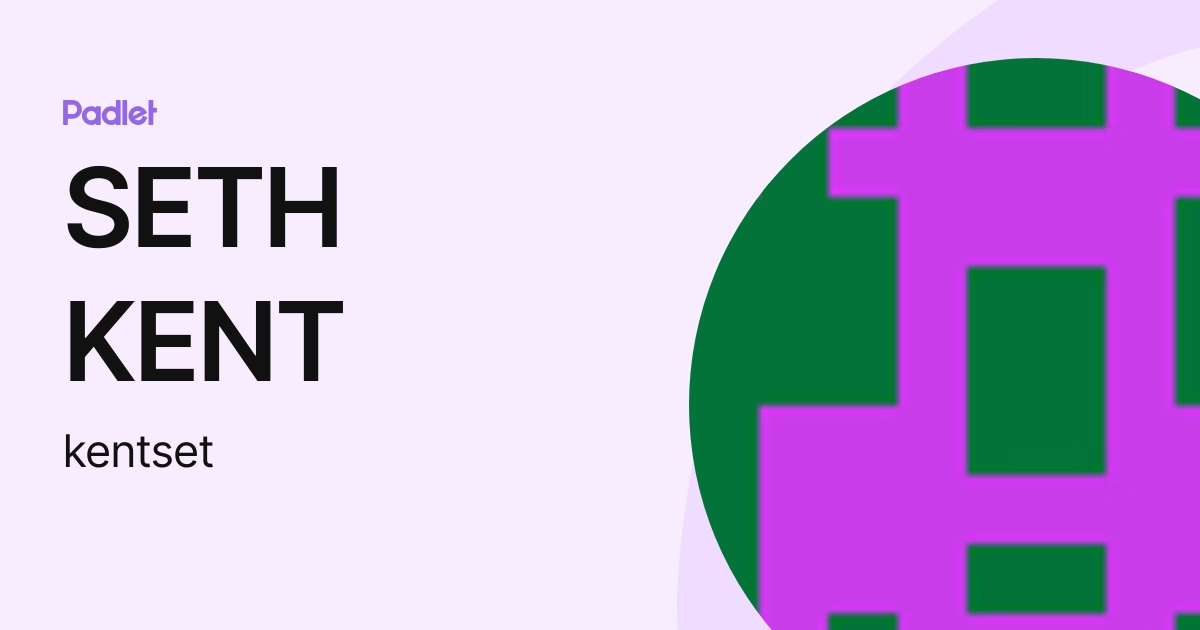 SETH KENT (kentset) profile | Padlet