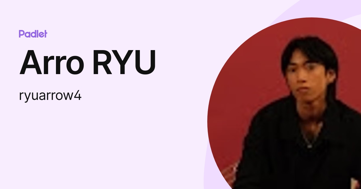 Arro RYU (ryuarrow4) profile | Padlet