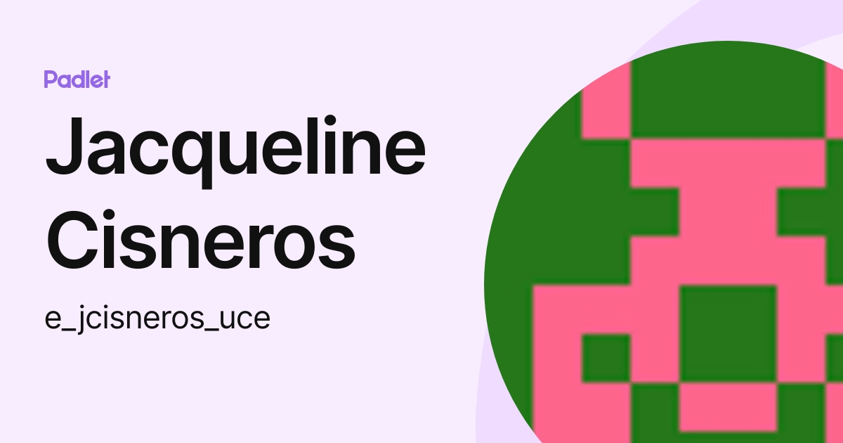 Jacqueline Cisneros (e_jcisneros_uce) profile | Padlet
