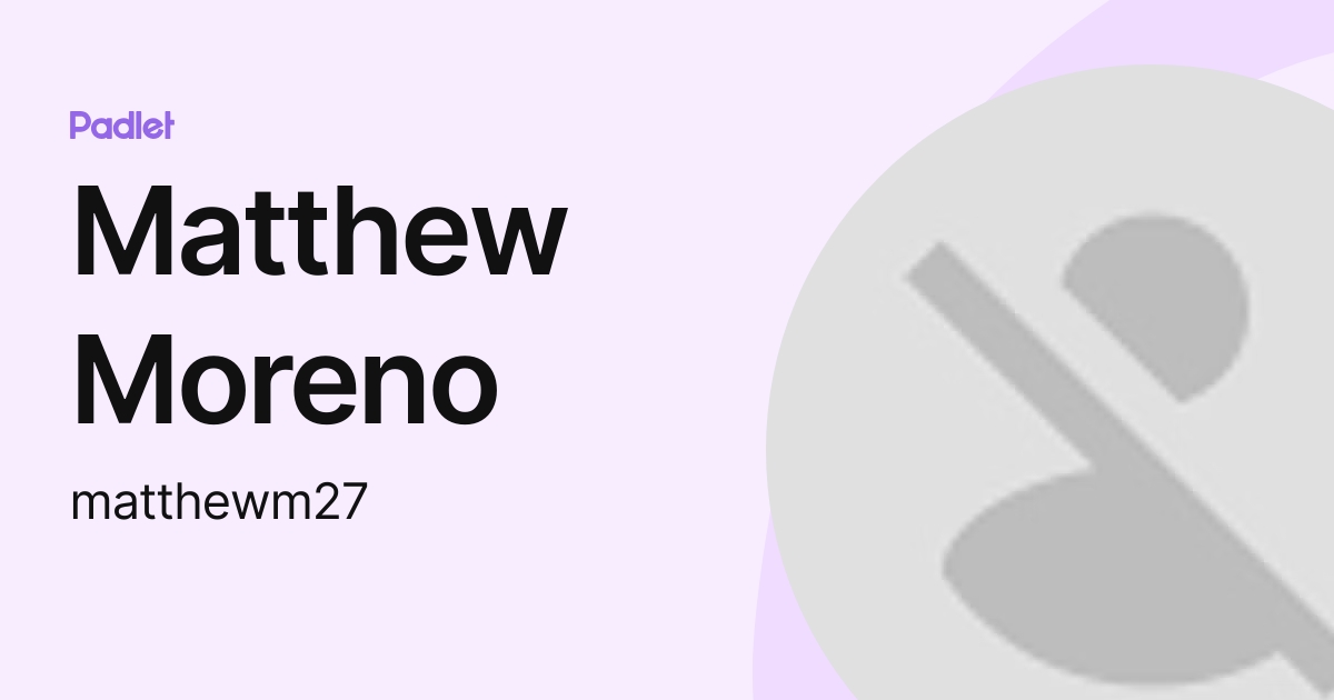 Matthew Moreno (matthewm27) profile | Padlet