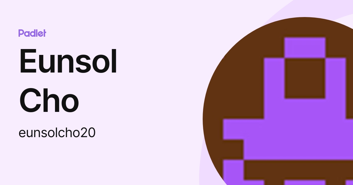 Eunsol Cho (eunsolcho20) profile | Padlet