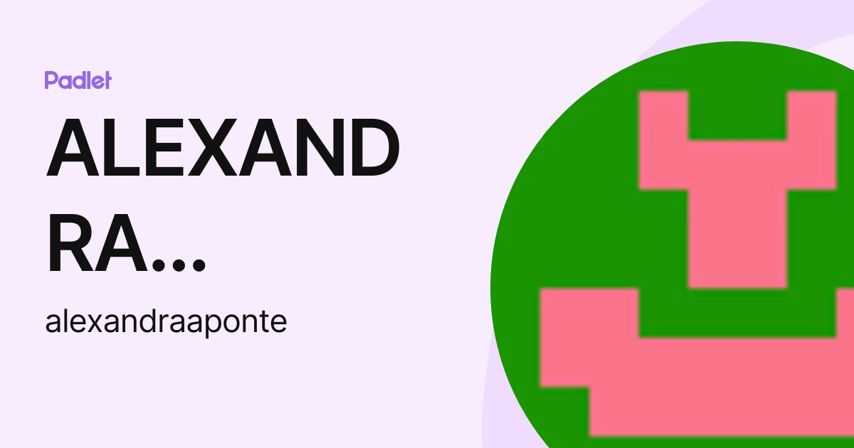 ALEXANDRA APONTE MOJICA (alexandraaponte) profile | Padlet