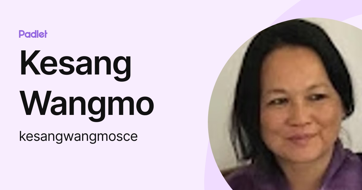 Kesang Wangmo (kesangwangmosce) profile | Padlet