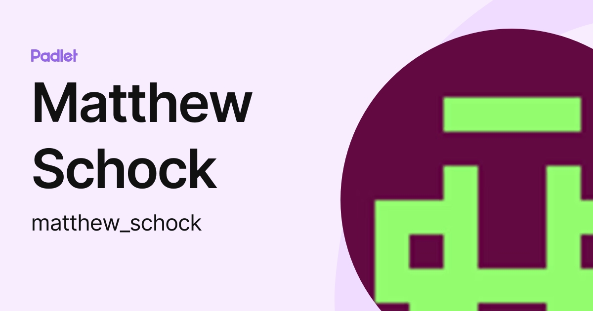 Matthew Schock (matthew_schock) profile | Padlet